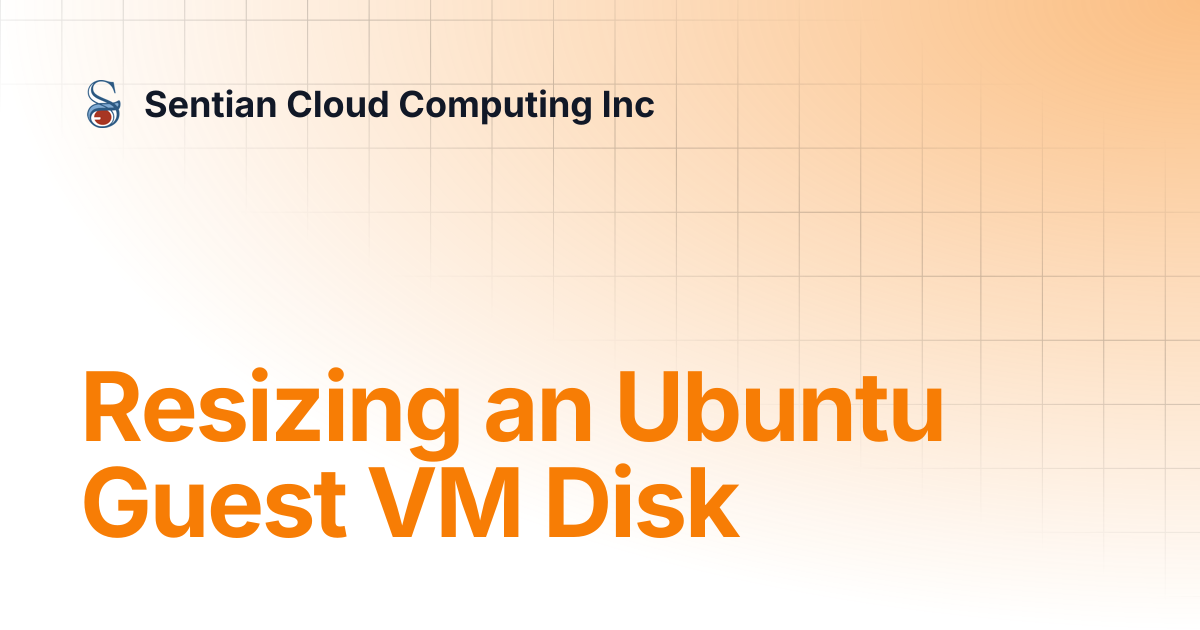 Resizing an Ubuntu Guest VM Disk | Sentian Cloud Computing Inc